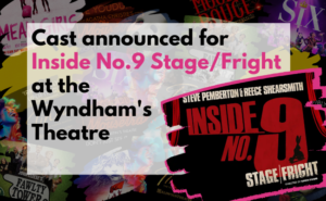 Inside No.9 Stage/Fright playing at the Wyndham's Theatre