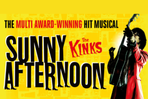 SUNNY AFTERNOON (The Kinks Musical) 2025/2026 UK tour
